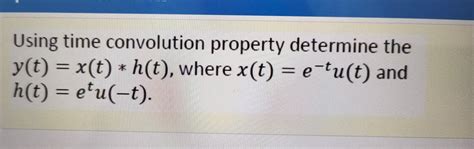 Solved Using Time Convolution Property Determine The Y T Chegg
