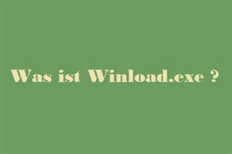 Was ist Winload exe einige zusätzliche Informationen darüber MiniTool