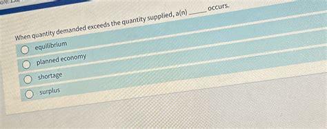 Solved When Quantity Demanded Exceeds The Quantity Supplied
