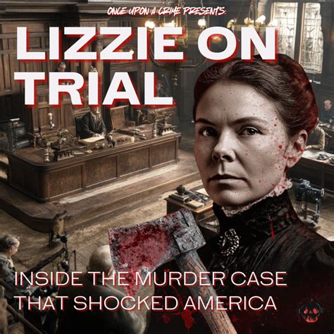 The True Tale Of Lizzie Borden Part 2 The Trial Of The Century