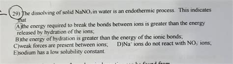 Solved 29 The Dissolving Of Solid Nano3 In Water Is An