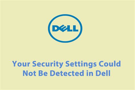 How To Fix Dell Security Settings Not Detected