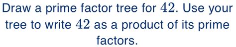 solved draw a prime factor tree for 42 use your tree to write 42 as a