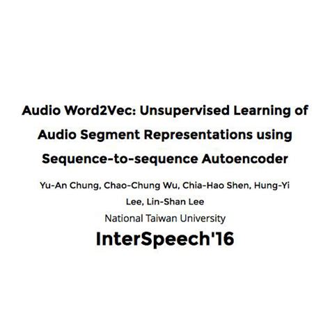 Interspeech 2016 Audio Word2vec Unsupervised Learning Of Audio Segment Representations Using