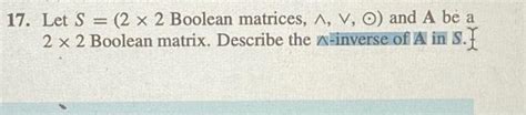 Solved 17 Let S2×2 Boolean Matrices ∧∨⊙ And A Be A