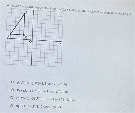 Solved What Are Th Jkl After A 180° Clockwise Rotation About The Origin A J 5 1 K 2 1