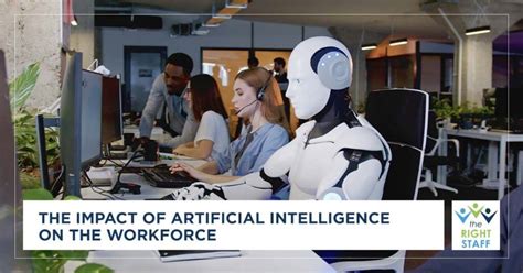 The Impact Of Artificial Intelligence On The Workforce The Right Staff