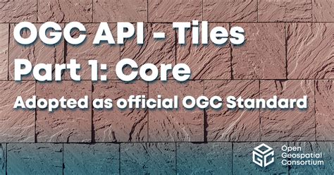 Ogc Api Tiles Part 1 Core Adopted As