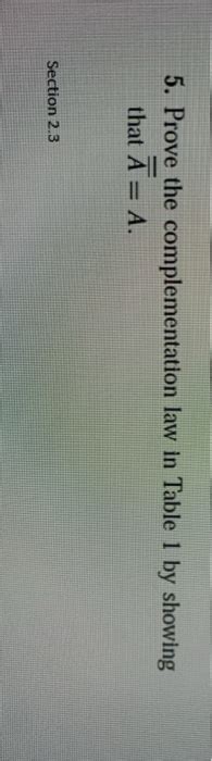 Solved 5 Prove The Complementation Law In Table 1 By