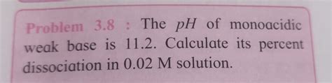 Solved Problem 38 The Ph Of Monoacidic Weak Base Is 112
