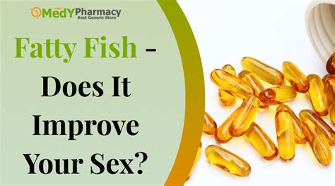 Fatty Fish Does It Improve Your Sex Medypharmacy