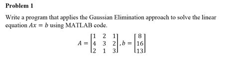 Solved Problem 1 Write A Program That Applies The Gaussian Elimination Approach To Solve The