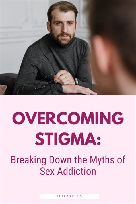 Overcoming Stigma Breaking Down The Myths Of Sex Addiction ReSpark Group