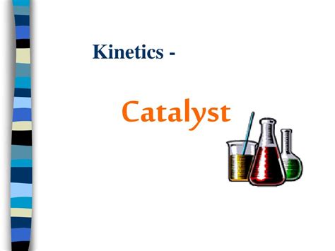Ppt Kinetics Catalyst Powerpoint Presentation Free Download Id