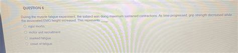 Solved Question 6during The Muscle Fatigue Experiment The