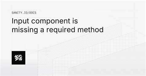 Input Component Is Missing A Required Method Sanity Docs