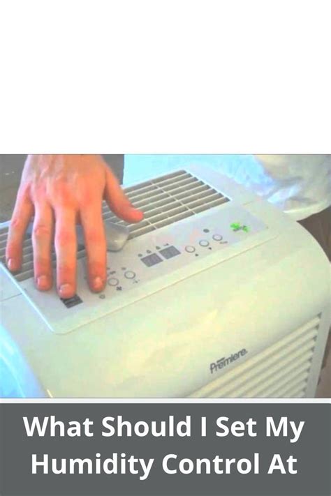 What Should I Set My Humidity Control At Humidity Control Dehumidifier