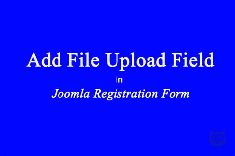 How To Add File Upload Field To The Joomla Registration Form