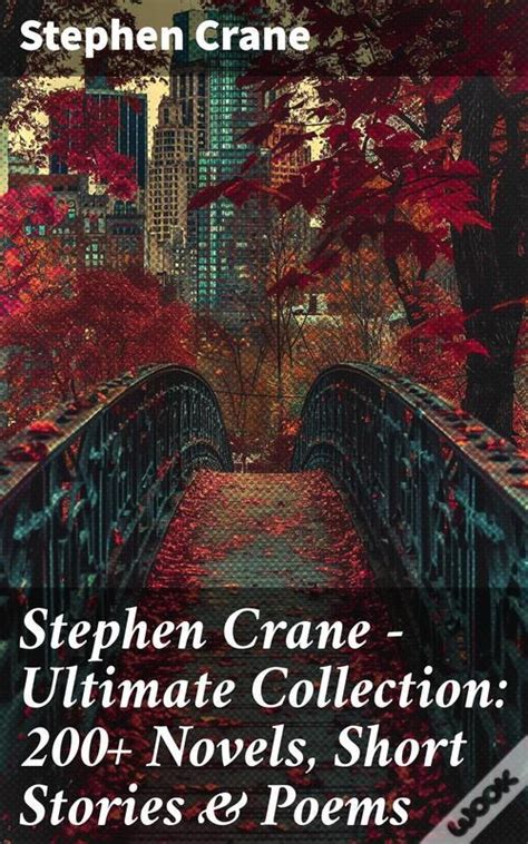 Stephen Crane Ultimate Collection 200 Novels Short Stories And Poems