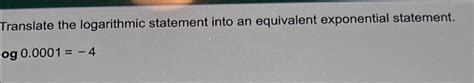 Solved Translate The Logarithmic Statement Into An Chegg