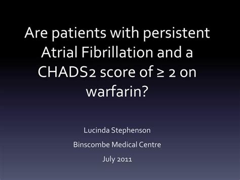 Ppt Are Patients With Persistent Atrial Fibrillation And A Chads2 Score Of ≥ 2 On Warfarin