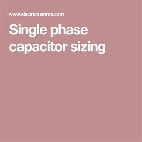 Single Phase Capacitor Sizing Capacitor Electricity Electrical