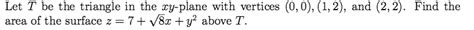 Solved Let T Be The Triangle In The Xy Plane With Vertices