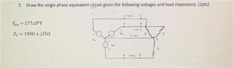 Solved Draw The Single Phase Equivalent Circuit Given The Chegg
