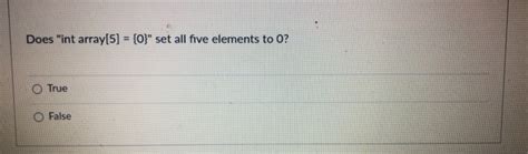 Solved Does Int Array 5 0 Set All Five Elements To 0