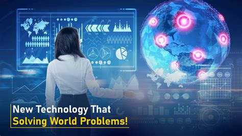 What Is The Most Important New Technology For Solving World Problems