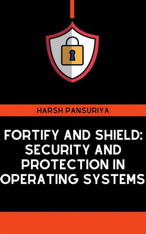Fortify And Shield Security And Protection In Operating Systems Ebook By Dipharsh Epub Book