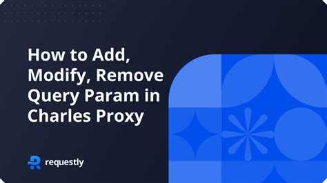 How To Add Modify Or Remove Query Param In Charles Proxy