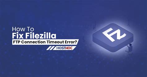How To Fix Filezilla Ftp Connection Timeout Error