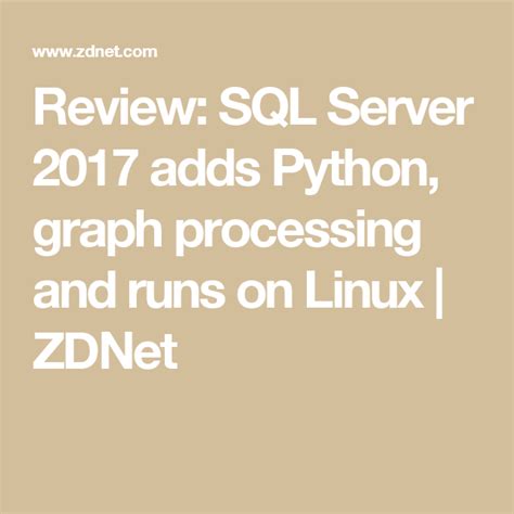 Review Sql Server 2017 Adds Python Graph Processing And Runs On Linux