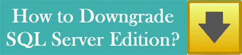 Sql Server How To Downgrade Sql Server Edition Sql Authority With Pinal Dave
