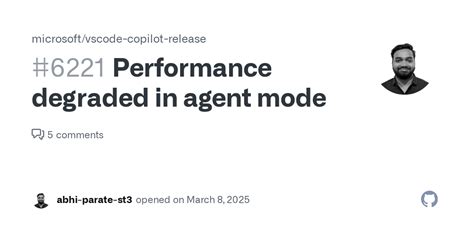 Performance Degraded In Agent Mode · Issue 6221 · Microsoftvscode Copilot Release · Github