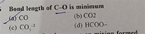 Bond Length Of C−o Is Minimuma Cob Co2 C Co3−2 D Hcoo− Filo