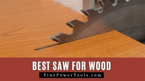 Best Saw For Cutting Wood 7 Wood Saw Types Hand And Power
