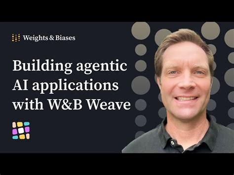 Free Video Building Agentic Ai Applications With Wandb Weave From Weights And Biases Class Central