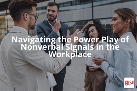 Navigating The Power Play Of Nonverbal Signals In The Workplace