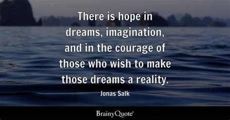 Jonas Salk There Is Hope In Dreams Imagination And In
