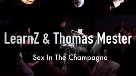 Learnz Thomas Mester Sex In The Champagne Live Youtube