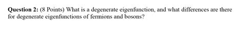 Question 2 8 Points What Is A Degenerate Eigenfunction And What