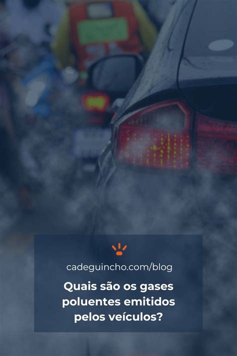 Quais São Os Gases Poluentes Emitidos Pelos Veículos Gases Poluentes