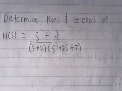 Solved Determine Poles Zeros Of H S S S S S Chegg Com