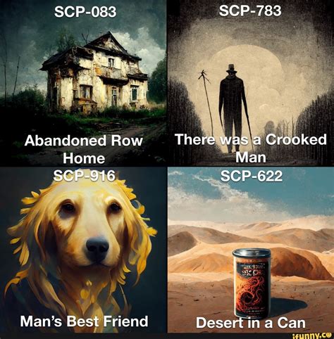 Scp 083 Abandoned Row Home Scp 916 Mans Best Friend Scp 783 There Was A Crooked Man Scp 622