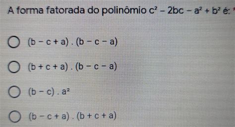 A Forma Fatorada Do Polinômio C2 2bc A2 B2e B C A B C A B C A B C A B
