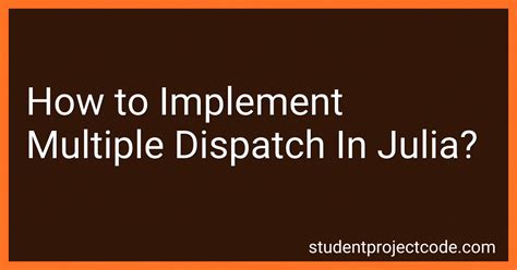 How To Implement Multiple Dispatch In Julia In 2024