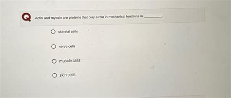 Solved Actin And Myosin Are Proteins That Play A Role In