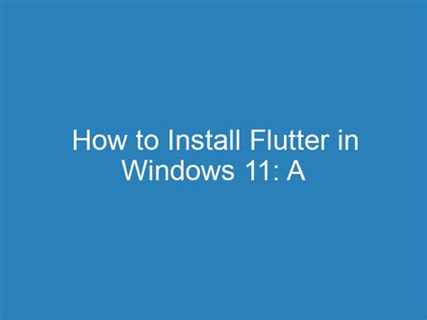 How To Install Flutter In Windows 11 A Step By Step Guide